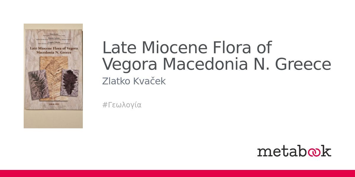 Late Miocene Flora of Vegora Macedonia N. Greece: Zlatko Kvaček ...