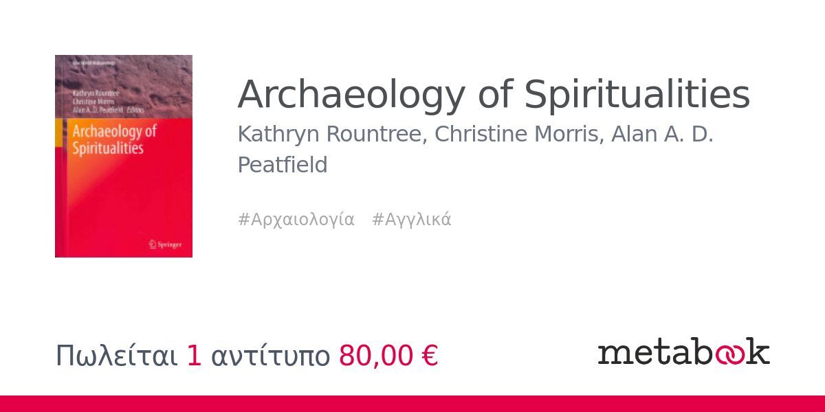 Archaeology of Spiritualities: Kathryn Rountree, Christine Morris, Alan ...