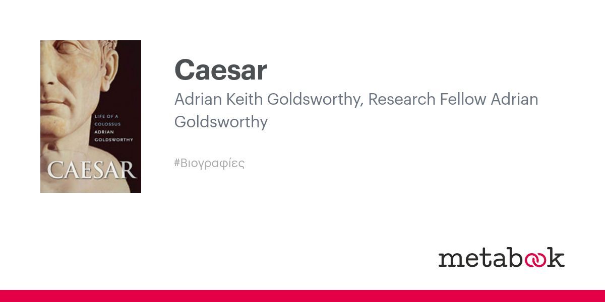 Caesar: Adrian Keith Goldsworthy, Research Fellow Adrian Goldsworthy | metabook.gr