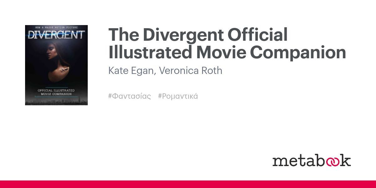 The Divergent Official Illustrated Movie Companion: Kate Egan, Veronica ...