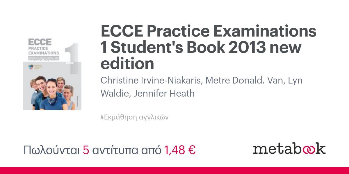 ECCE Practice Examinations 1 Student's Book 2013 new edition: Christine Irvine-Niakaris, Metre ...