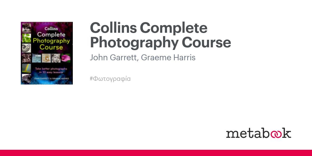 Collins Complete Photography Course: John Garrett, Graeme Harris ...