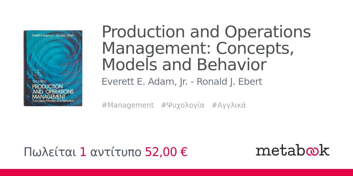 Production and Operations Management: Concepts, Models and Behavior ...