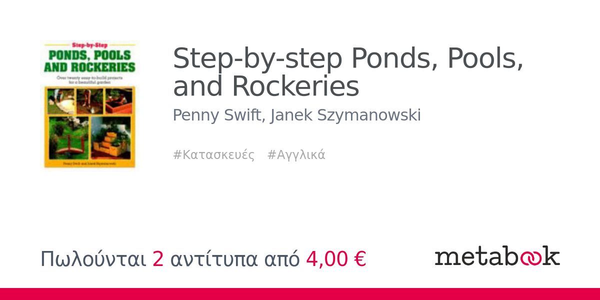 Step-by-step Ponds, Pools, and Rockeries: Penny Swift, Janek ...