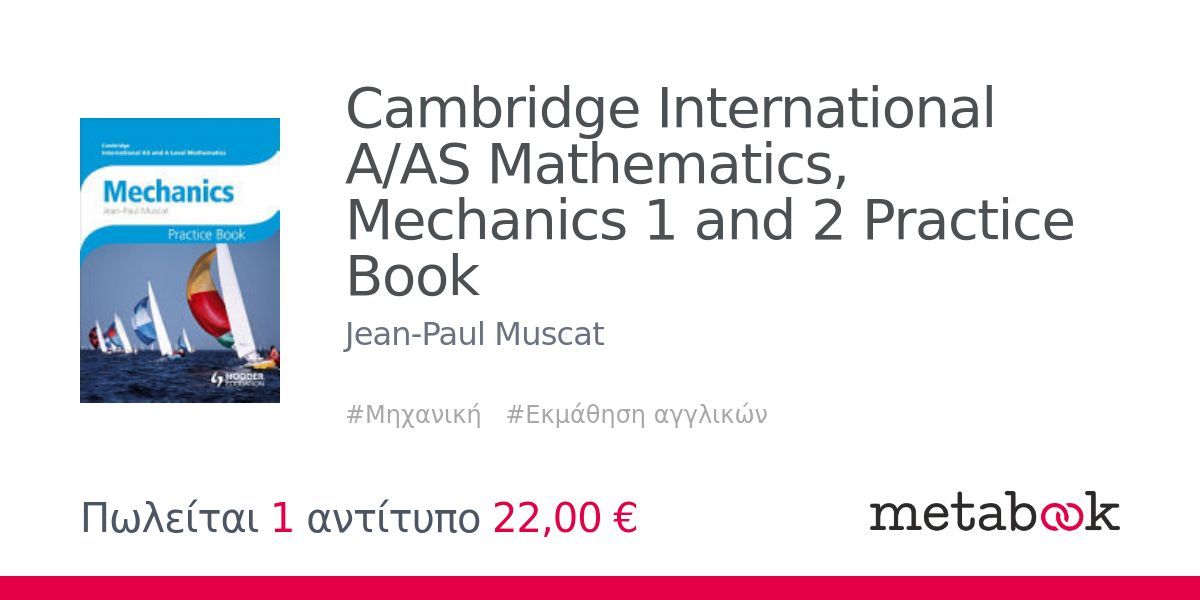 Cambridge International A/AS Mathematics, Mechanics 1 and 2 Practice ...