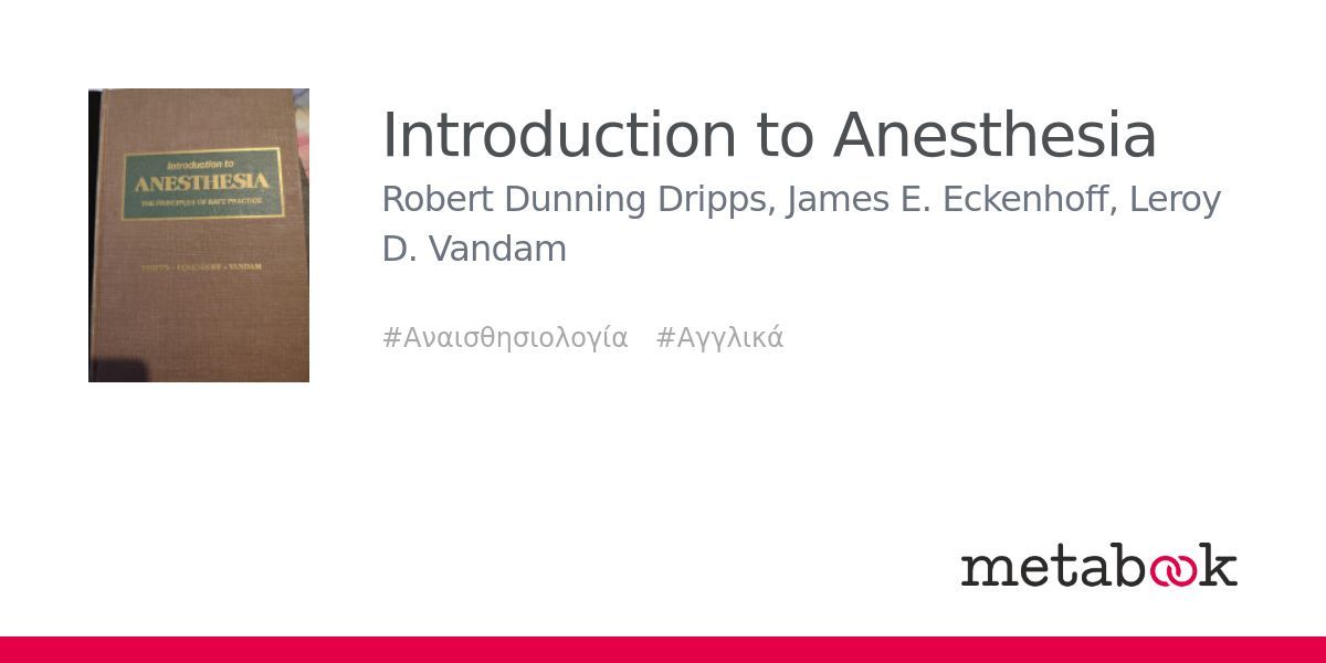 Introduction to Anesthesia: Robert Dunning Dripps, James E. Eckenhoff ...