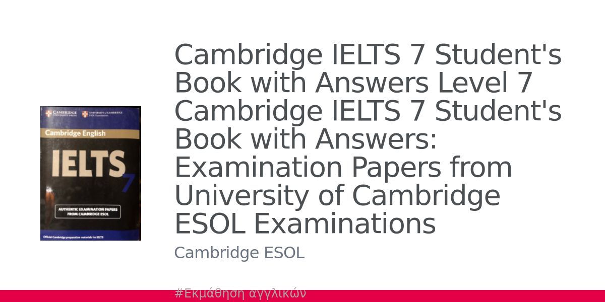 Cambridge IELTS 7 Student's Book with Answers Level 7 Cambridge IELTS 7 ...