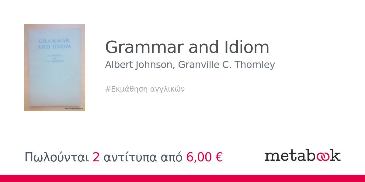 Grammar and Idiom: Albert Johnson, Granville C. Thornley | metabook.gr