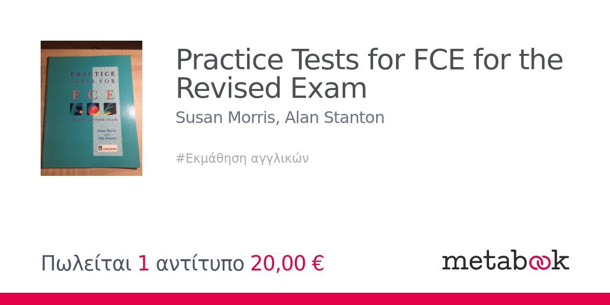 Practice Tests for FCE for the Revised Exam: Susan Morris, Alan Stanton ...