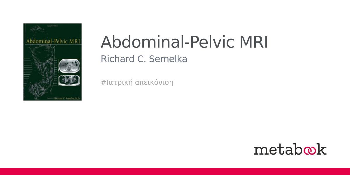 Abdominal-Pelvic MRI: Richard C. Semelka | metabook.gr