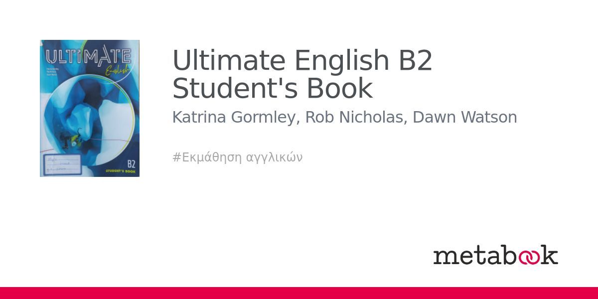 Ultimate English B2 Student's Book: Katrina Gormley, Rob Nicholas, Dawn ...