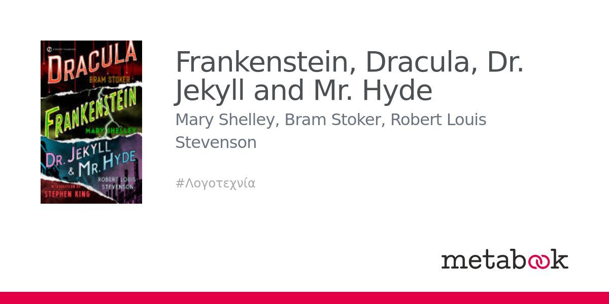Frankenstein, Dracula, Dr. Jekyll and Mr. Hyde: Mary Shelley, Bram Stoker, Robert Louis ...
