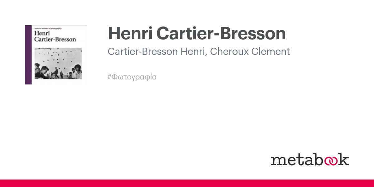 Henri Cartier-Bresson: Cartier-Bresson Henri, Cheroux Clement | metabook.gr