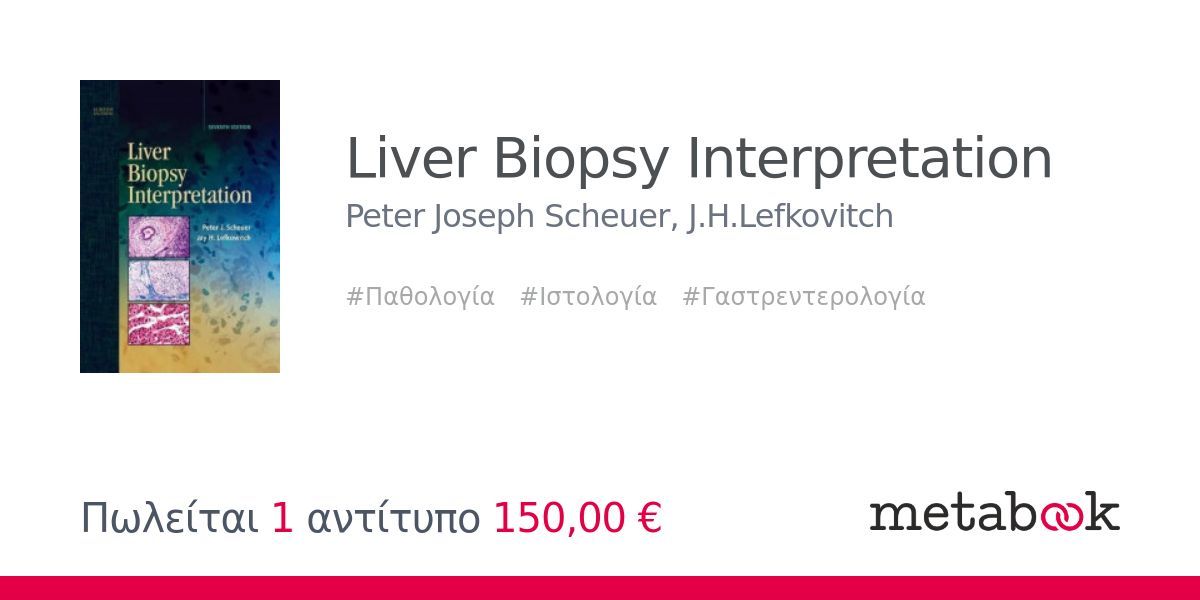 Liver Biopsy Interpretation: Peter Joseph Scheuer, J.H.Lefkovitch ...