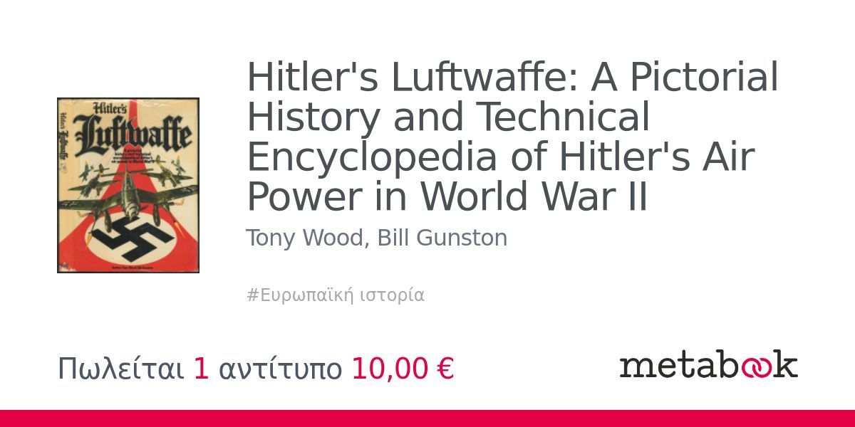Hitler's Luftwaffe: A Pictorial History and Technical Encyclopedia of ...