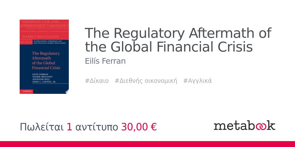 The Regulatory Aftermath of the Global Financial Crisis: Eilís Ferran ...