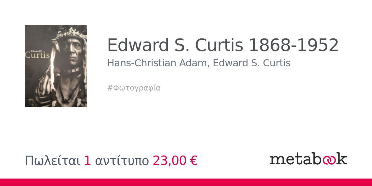 Edward S. Curtis 1868-1952: Hans-Christian Adam, Edward S. Curtis ...
