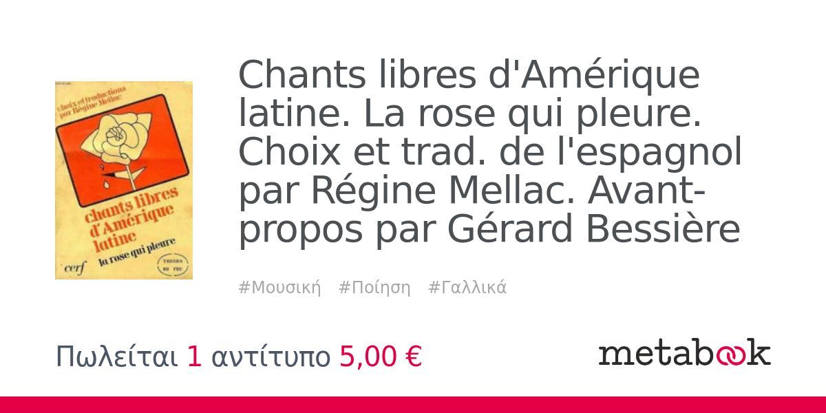 Chants libres d'Amérique latine. La rose qui pleure. Choix et trad. de ...