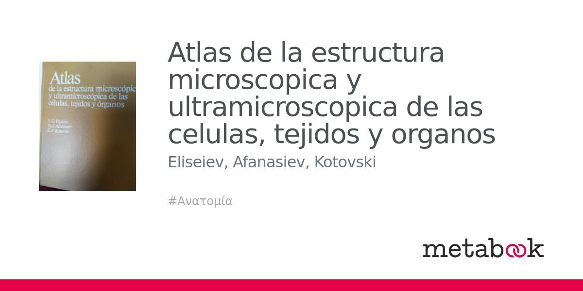 Atlas de la estructura microscopica y ultramicroscopica de las celulas ...