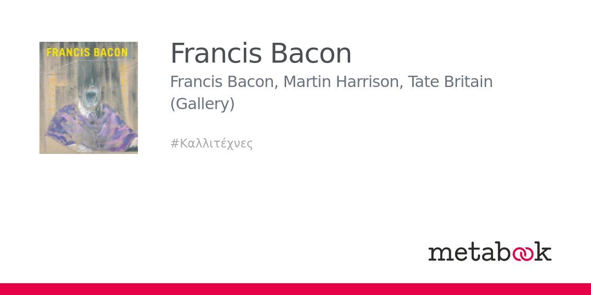 Francis Bacon: Francis Bacon, Martin Harrison, Tate Britain (Gallery ...