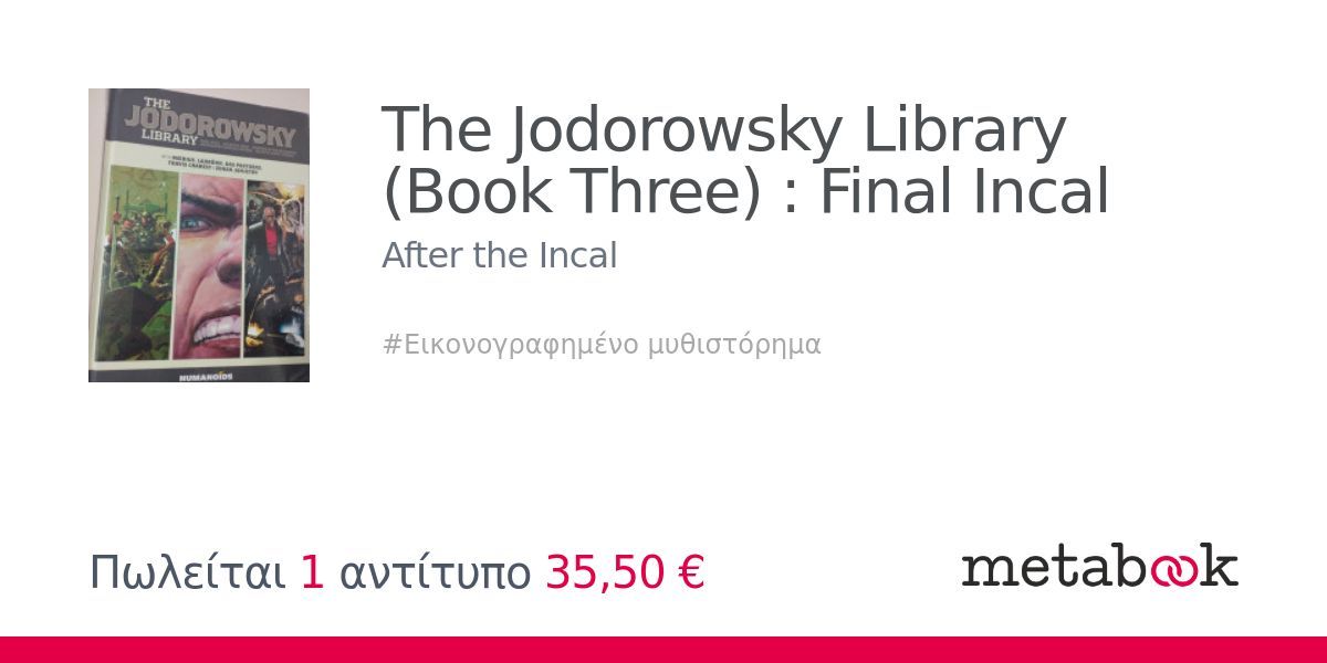 The Jodorowsky Library (Book Three) : Final Incal: After the Incal ...