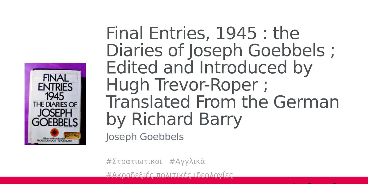 Final Entries, 1945 : the Diaries of Joseph Goebbels ; Edited and ...